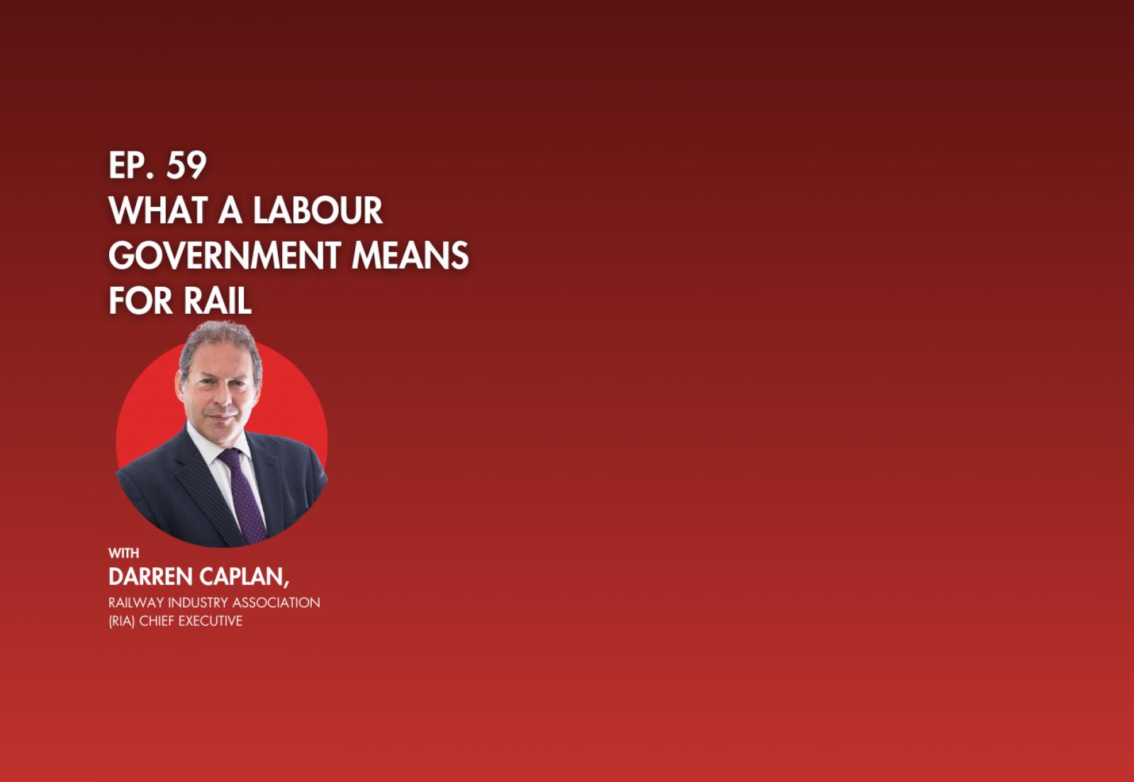 Ep. 59 What a Labour Government means for rail | Rail News